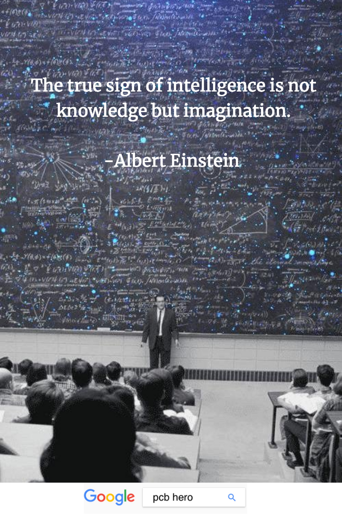 The true sign of intelligence is not knowledge but imagination – PCB HERO