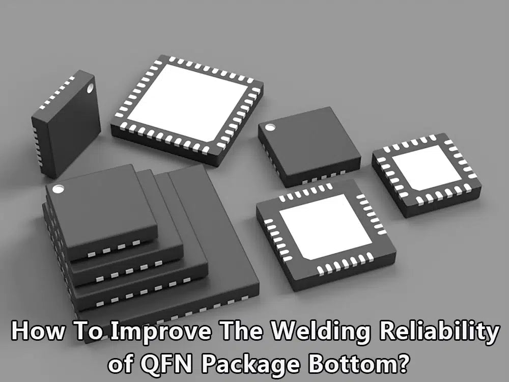 How to improve the welding reliability of QFN package bottom? – PCB HERO
