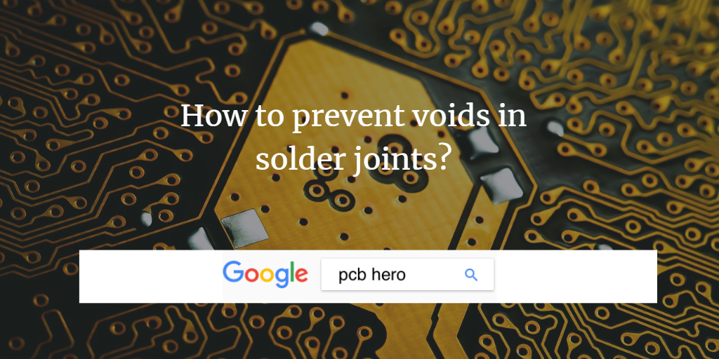 How to prevent voids in solder joints? – PCB HERO
