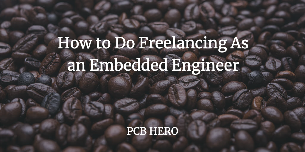 How to Do Freelancing As an Embedded Engineer – PCB HERO